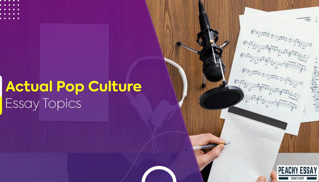 Actual Pop Culture Essay Topics For Students